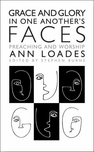 Grace and Glory in One Another's Faces : Preaching and Worship by Ann ...