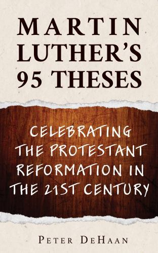 Martin Luther's 95 Theses : Celebrating the Protestant Reformation in ...