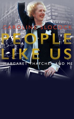 People Like Us : Margaret Thatcher and Me by Caroline Slocock (2022 ...