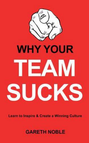 Why Your Team Sucks : Learn to Inspire and Create a Winning Culture by ...