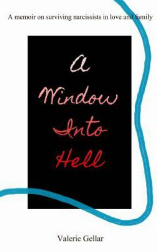 Window into Hell : A Memoir on Surviving Narcissists in Love and Family ...