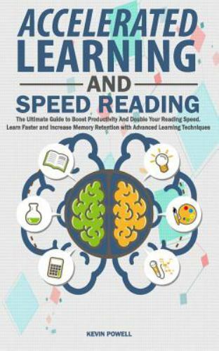 Accelerated Learning and Speed Reading : The Ultimate Guide to Boost Productivity and Double ...