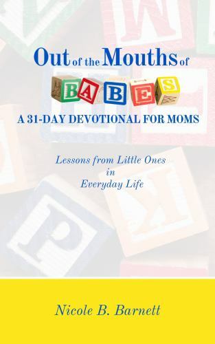 Out of the Mouths of Babes, A 31-Day Devotional for Moms : Lessons from ...