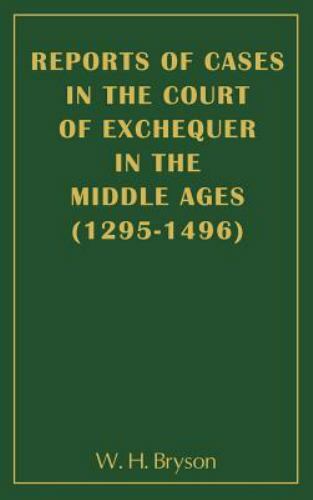 Reports of Cases in the Court of Exchequer in the Middle Ages (1295 ...