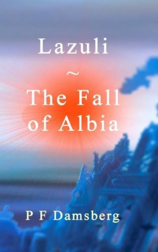 Lazuli - the Fall of Albia : The Lazuli Tales - Book 5 by Peter F. Damsberg (2020, Hardcover ...
