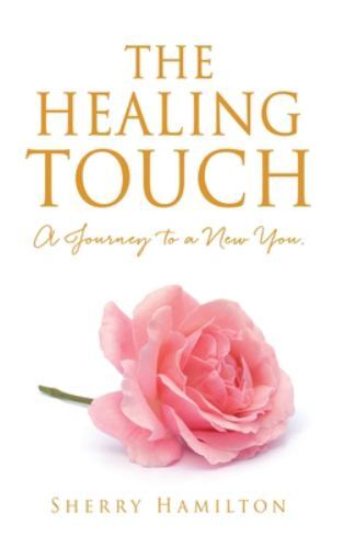 Healing Touch : A Journey to a New You by Sherry Hamilton (2021 ...