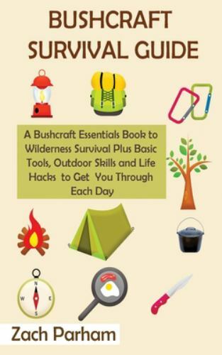 Bushcraft Survival Guide : A Bushcraft Essentials Book to Wilderness ...
