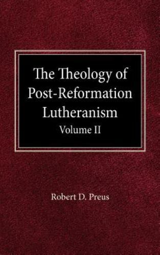 Theology of Post-Reformation Lutheranism by Robert D. Preus (1972 ...