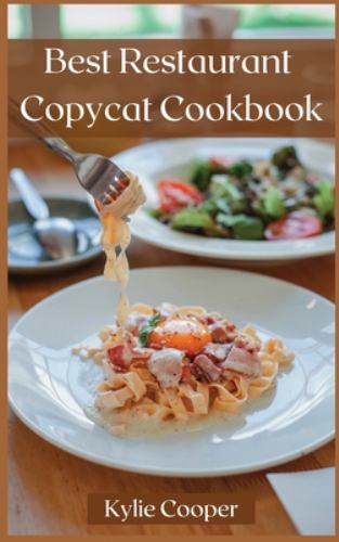 Best Restaurant Copycat Cookbook : Making Dishes from Your Favorite ...