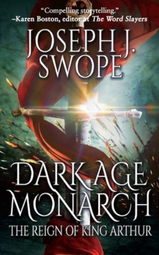 Dark Age Monarch : The Reign of King Arthur by Joseph J. Swope (2022 ...