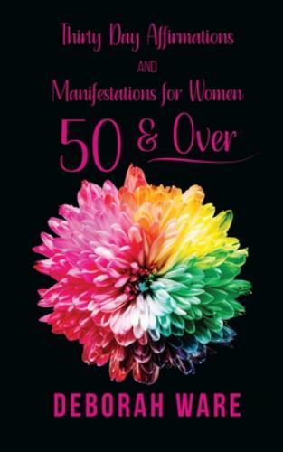 Thirty Day Affirmations and Manifestations for Women 50 & Over by ...