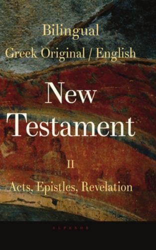 Bilingual New Testament II - Acts, Epistles, Revelation by George ...