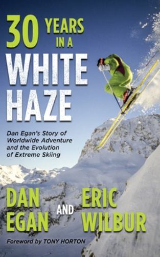 Thirty Years in a White Haze : Dan Egan's Story of Worldwide Adventure ...