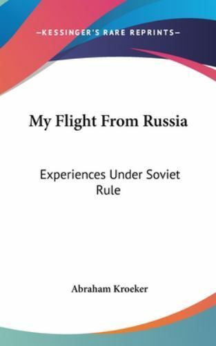 My Flight from Russi : Experiences under Soviet Rule by Abraham Kroeker ...
