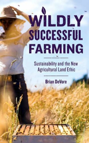 Wildly Successful Farming : Sustainability and the New Agricultural ...