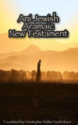 Ani Jewish Aramaic New Testament (Hardcover Casewrap) : Translated ...