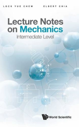 Lecture Notes on Mechanics: Intermediate Level by Elbert Ee Min Chia ...