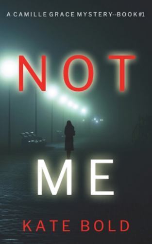 Not Me (a Camille Grace FBI Suspense Thriller-Book 1) by Kate Bold ...