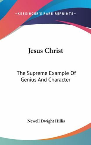 Jesus Christ : The Supreme Example of Genius and Character by Newell ...