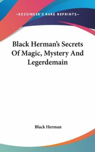 Black Herman's Secrets of Magic, Mystery and Legerdemain by Black ...