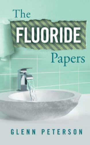Fluoride Papers by Glenn Peterson (2019, Hardcover) for sale online | eBay