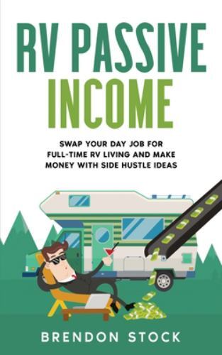 RV Passive Income : Swap Your Day Job for Full-Time RV Living and Make ...
