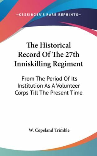 Historical Record of the 27th Inniskilling Regiment : From the Period ...