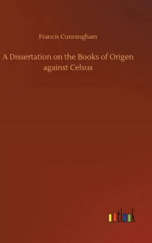 Dissertation on the Books of Origen Against Celsus by Francis ...