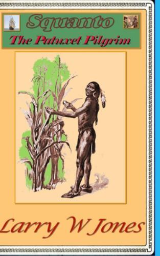 Squanto - the Patuxet Pilgrim by Larry W. Jones (2022, Hardcover) for ...