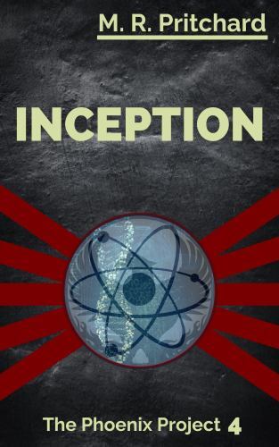 Inception (the Phoenix Project Book Four) by M. R. Pritchard (2023 ...