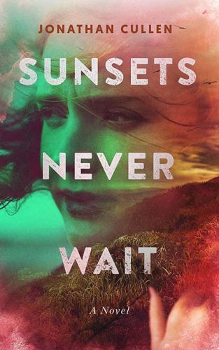 Sunsets Never Wait : A Novel by Jonathan Cullen (2021, Trade Paperback ...