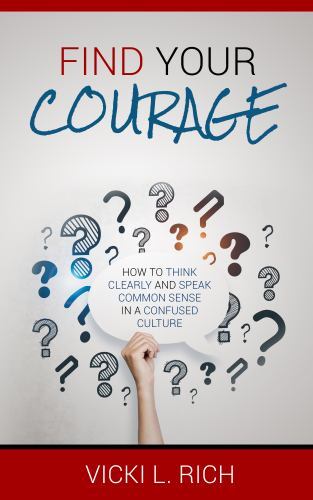 Find Your Courage : How to Think Clearly and Speak Common Sense in a ...