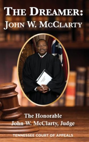 Dreamer: John W. Mcclarty by The Honorable John W. McClarty (2022 ...
