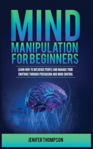 Mind Manipulation for Beginners : Learn How to Influence People and ...