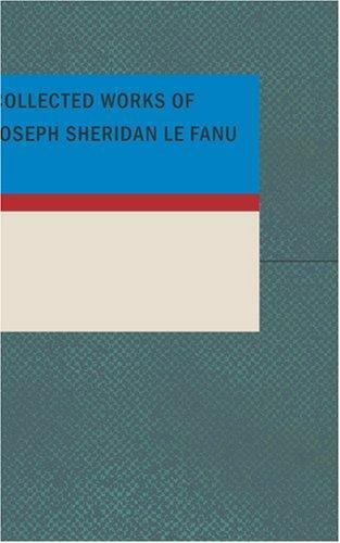Collected Works of Joseph Sheridan Le Fanu by Joseph Le Fanu (2007 ...