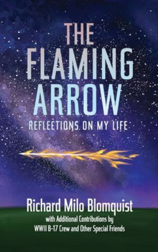 Flaming Arrow : Reflections on My Life by Richard Milo Blomquist (2021 ...