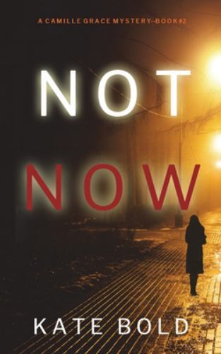 Not Now (a Camille Grace FBI Suspense Thriller-Book 2) by Kate Bold (2022, Hardcover) for sale ...