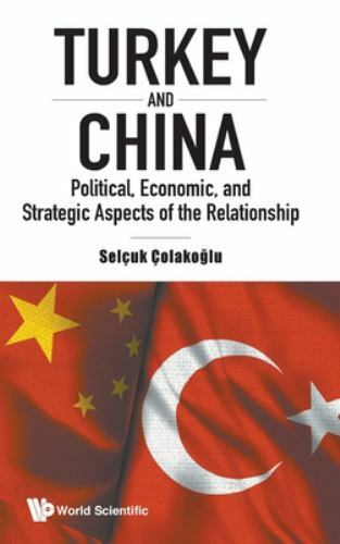 Turkey and China : Political, Economic, and Strategic Aspects of the ...