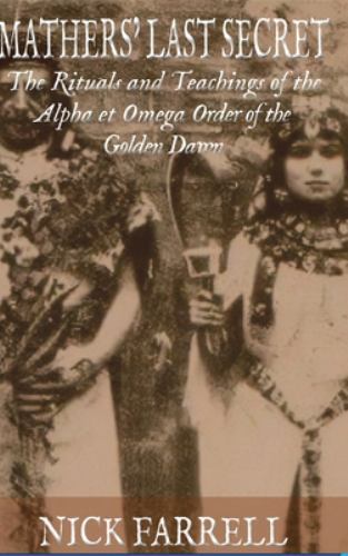 Mathers Last Secret : The Rituals and Teachings of the Alpha et Omega ...