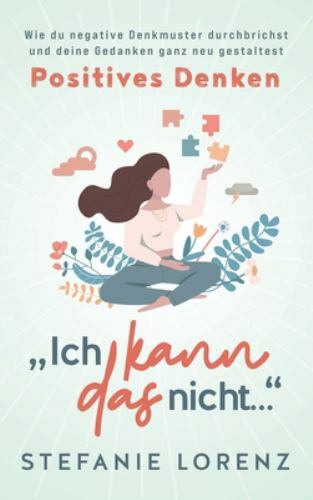 Positives Denken : ?Ich kann das nicht?" - Wie du negative Denkmuster ...