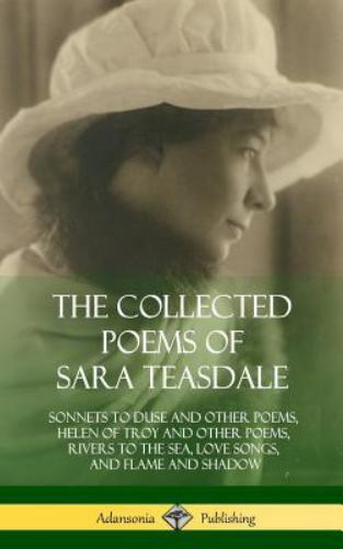 Collected Poems of Sara Teasdale : Sonnets to Duse and Other Poems ...