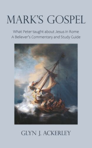 Mark's Gospel : What Peter Taught about Jesus in Rome, a Believer's ...