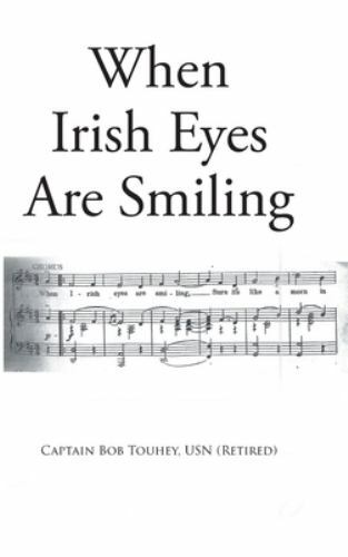 When Irish Eyes Are Smiling by Bob Touhey Usn (Retired) (2019 ...