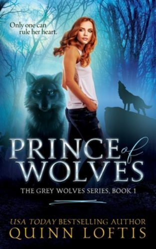 Prince of Wolves : Book 1 of the Grey Wolves Series by Quinn Loftis ...