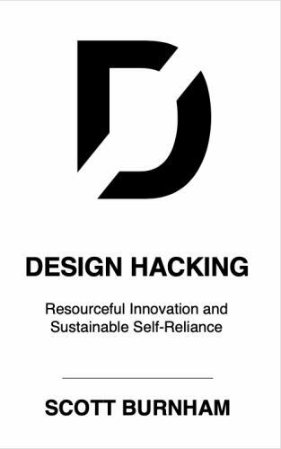 Design Hacking : Resourceful Innovation and Sustainable Self-Reliance ...