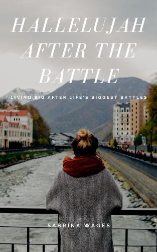 Hallelujah after the Battle : Living Big after Life's Biggest Battles ...
