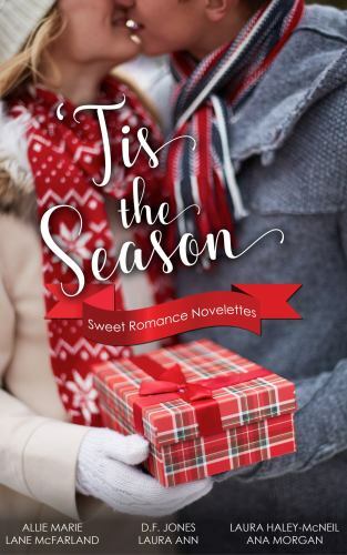 'Tis the Season : Sweet Romance Novelettes by Laura Haley-McNeil, Allie ...