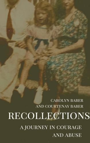 Recollections : A Journey of Courage and Abuse by Courtenay Baber and ...