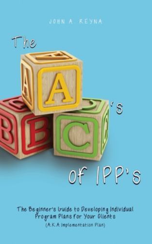 ABC's of IPP's (HB) : The Beginner's Guide to Developing Individual ...
