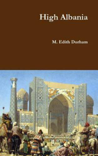 High Albania by M. Edith Durham (2017, Hardcover) for sale online ...
